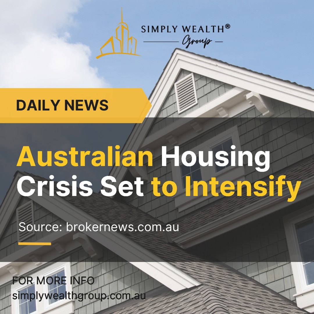 Australian Housing Crisis Set To Intensify - Simply Wealth Group