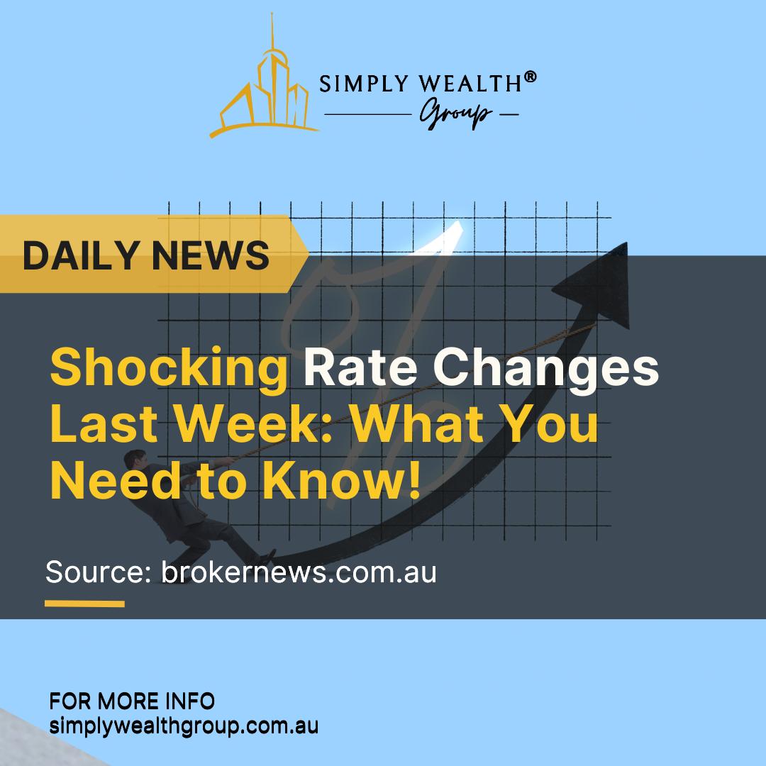 Shocking Rate Changes Last Week: What You Need To Know! - Simply Wealth Group