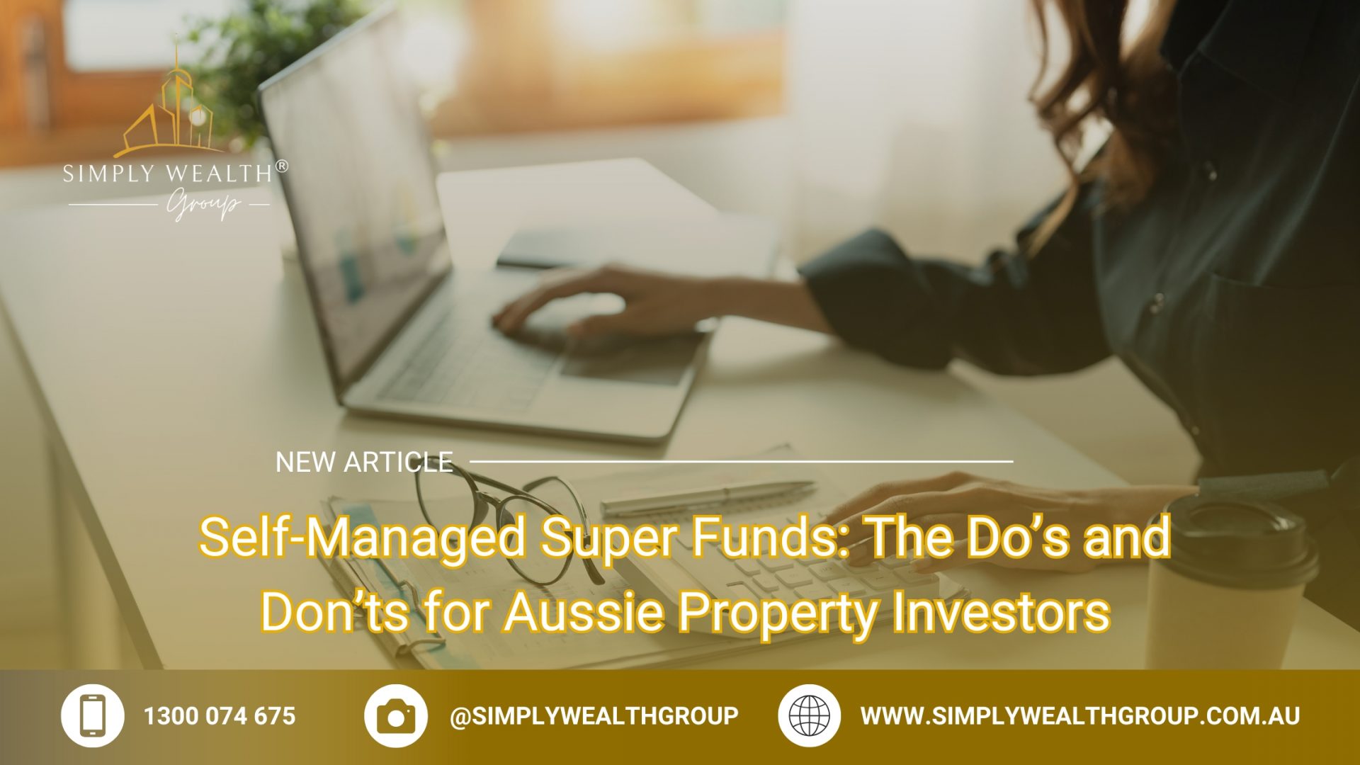 Self-Managed Super Funds: The Do’s And Don’ts For Aussie Property Investors - Simply Wealth Group
